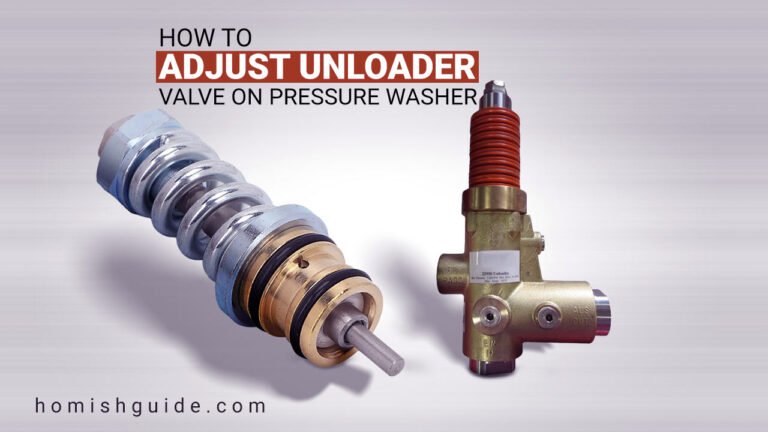 How To Adjust Unloader Valve On Pressure Washer In 2023?